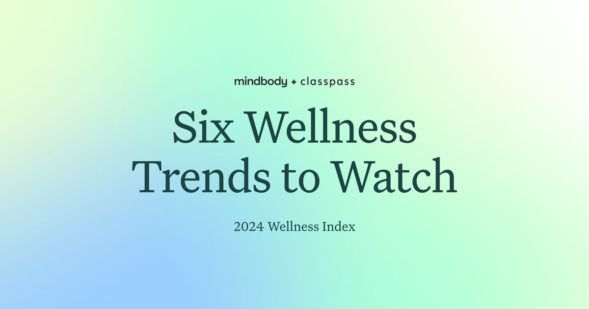 6 Wellness Trends to Watch in 2024 | Mindbody