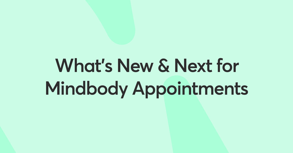 Appointments: The Updates You’ve Been Waiting For | Mindbody